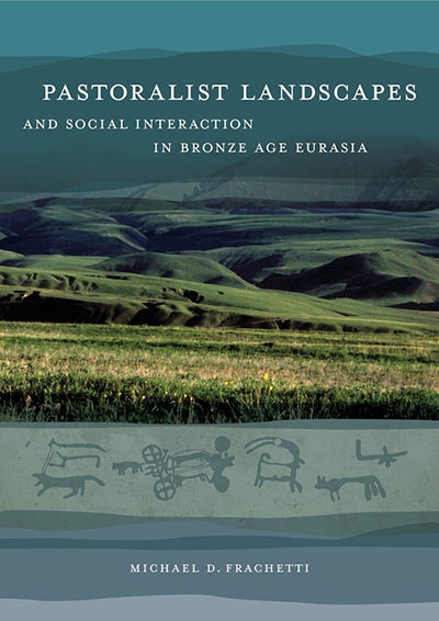 Pastoralist Landscapes And Social Interaction In Bronze Age Eurasia