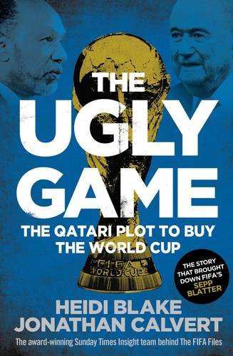 The Ugly Game: The Qatari Plot To Buy The World Cup