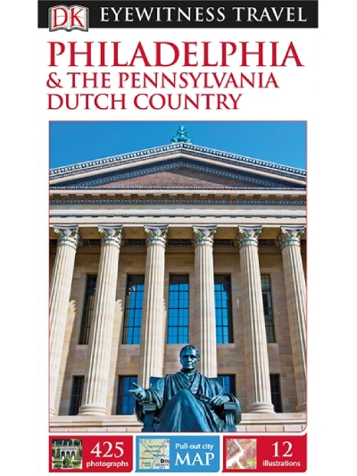 DK Eyewitness Travel Guide: Philadelphia & The Pennsylvania Dutch Country