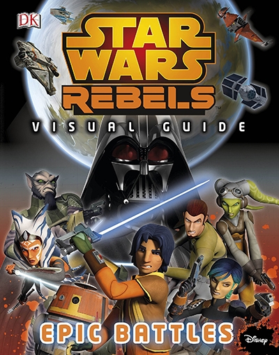 Star Wars Rebels: The Epic Battle (The Visual Guide)