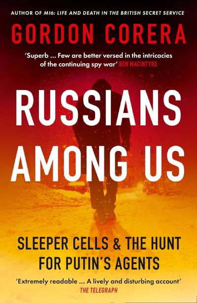 Russians Among Us: Sleeper Cells & the Hunt for Putin’s Agents