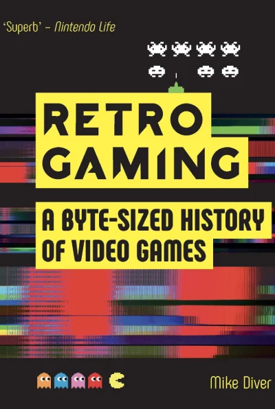 Retro Gaming: A Byte-sized History of Video Games