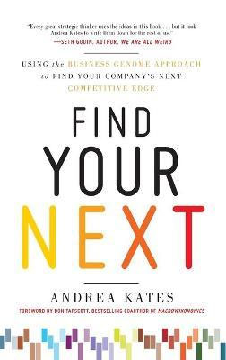 Find Your Next: Using the Business Genome Approach to Find Your Company's Next Competitive Edge