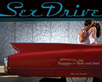 Sex Drive: Fantasies in Flesh and Steel