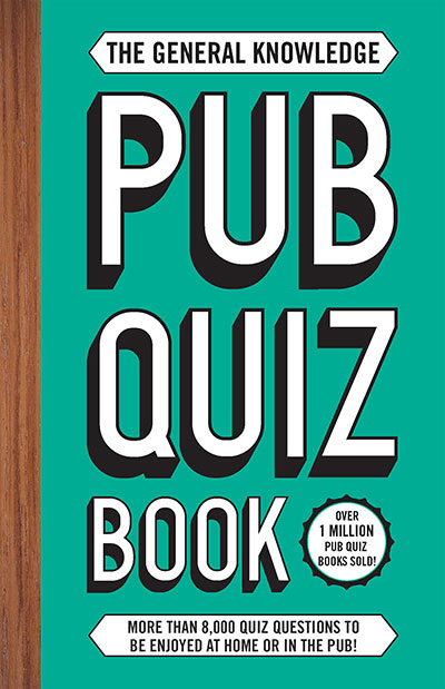 The General Knowledge Pub Quiz Book: More than 8,000 quiz questions to be enjoyed at home or in the pub!