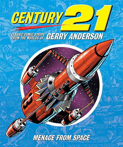 Century 21: Classic Comic Strips from the Worlds of Gerry Anderson: Menace from Space