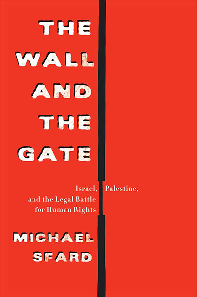 The Wall and the Gate: Israel, Palestine, and the Legal Battle for Human Rights