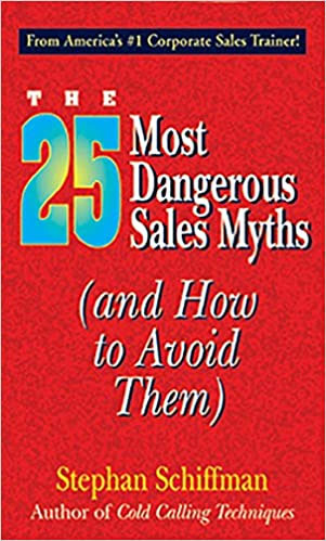 The 25 Most Dangerous Sales Myths: (And How to Avoid Them)