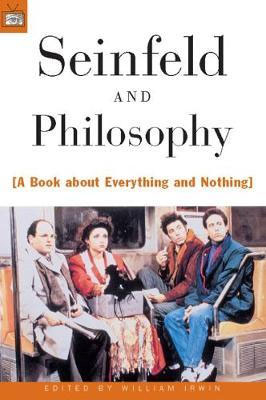 Seinfeld And Philosophy: A Book About Everything And Nothing (Popular Culture And Philosophy, 1)