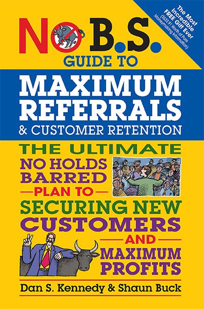 No B.S. Guide To Maximum Referrals And Customer Retention