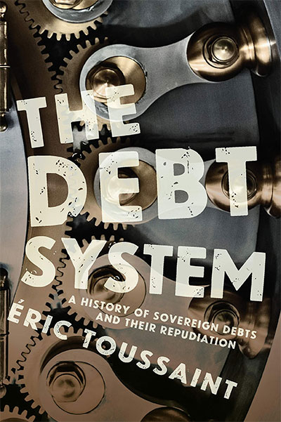 The Debt System: A History Of Sovereign Debts And Their Repudiation