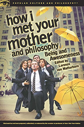 How I Met Your Mother And Philosophy: Being And Awesomeness (Popular Culture And Philosophy, 81)