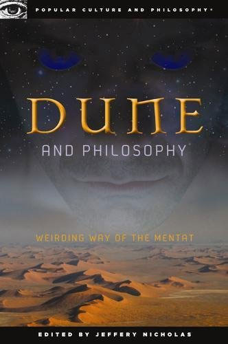 Dune And Philosophy: Weirding Way Of The Mentat (Popular Culture And Philosophym, Book 56)