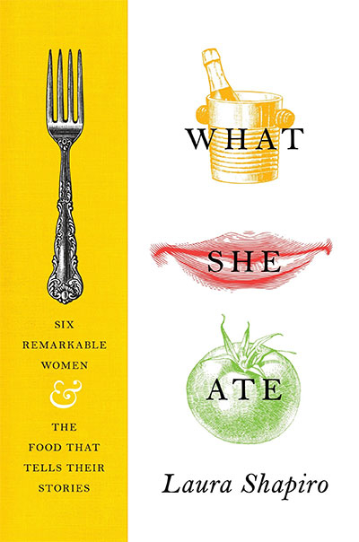 What She Ate: Six Remarkable Women And The Food