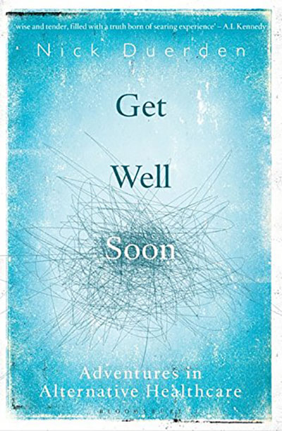 Get Well Soon: Adventures In Alternative Healthcare