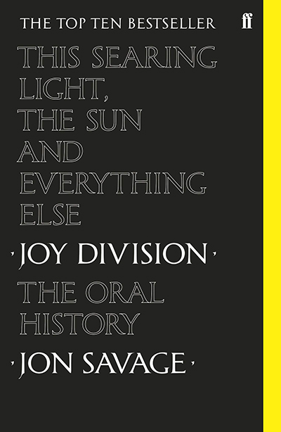 This Searing Light, The Sun And Everything Else: Joy Division: The Oral History