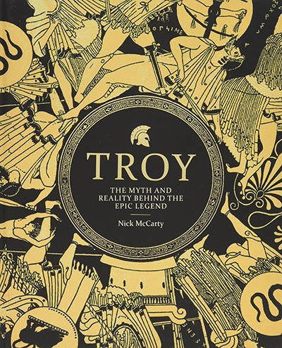 Troy: The Myth And Reality Behind The Epic Legend