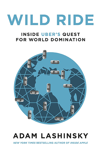 Wild Ride: Inside Uber's Quest For World Domination