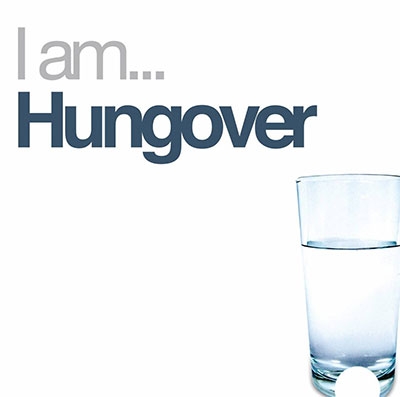 I Am Hungover