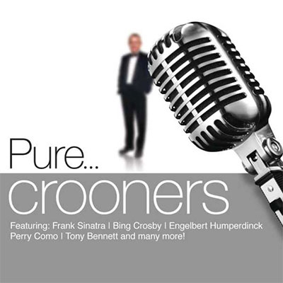 Pure… Crooners