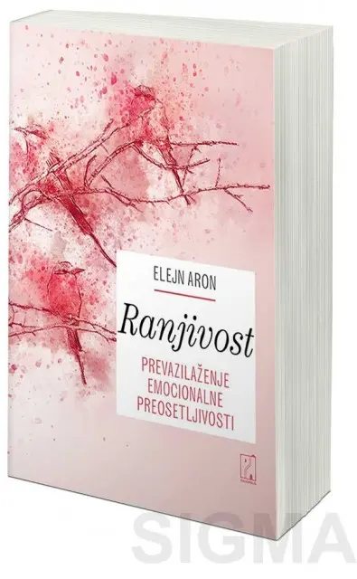 Ranjivost - Prevazilaženje emocionalne preosetljivosti - Elejn N. Aron