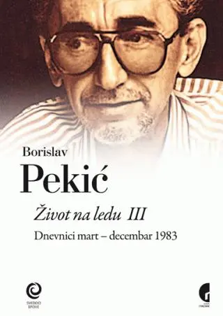 Život na ledu 3 (Dnevnici mart-decembar 1983) - Borislav Pekić