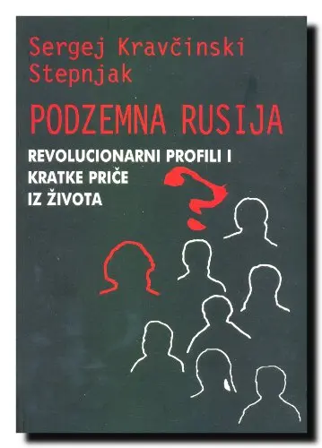 Podzemna Rusija - revolucionarni profili i kratke priče iz života - Sergej Stepnjak