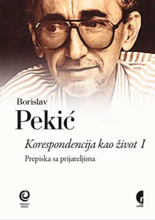 Korespondencija kao život I - Borislav Pekić