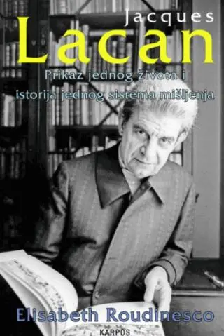 Jacques Lacan : prikaz jednog života i istorija jednog sistema mišljenja - Elisabeth Roudinesco