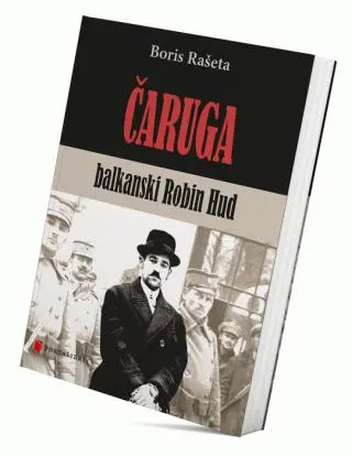 Čaruga, balkanski Robin Hud - Boris Rašeta