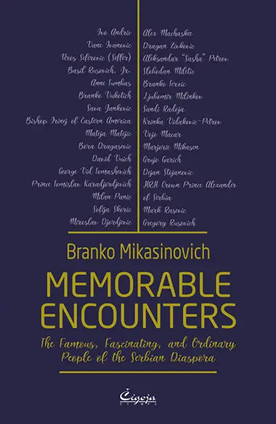 Memorable Encounters: The Famous, Fascinating, and Ordinary People of the Serbian Diaspora