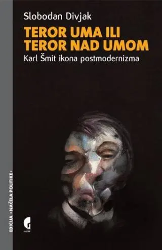 Teror uma, ili teror nad umom - Karl Šmit - ikona postmodernizma - Slobodan Divjak