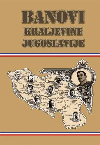 Banovi Kraljevine Jugoslavije : biografski leksikon - Nebojša Stambolija, Predrag M. Vajagić, Momčilo Pavlović