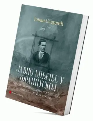 Javno mnjenje u Francuskoj prema političkoj i socijalnoj poeziji od 1830. do 1848. - Jovan Skerlić