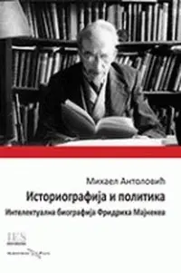 Istoriografija i politika: intelektualna biografija Fridriha Majnekea