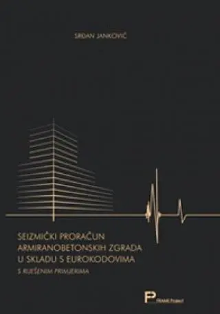 Seizmički proračun armiranobetonskih zgrada u skladu s eurokodovima s riješenim primjerima