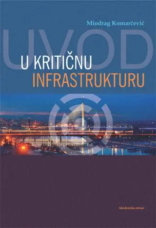 Uvod u kritičnu infrastrukturu - Miodrag Komarčević