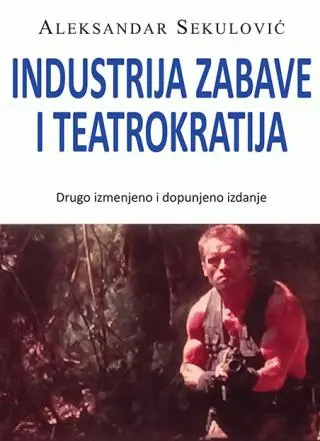 Industrija zabave i teatrokratija - Aleksandar Sekulović