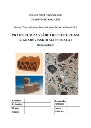 Praktikum za vežbe i repetitorijum iz Građevinskih materijala 1 - Marina Aškrabić, Aleksandar Savić, Dimitrije Zakić, Aleksandar Radević