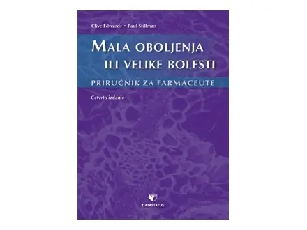 Mala oboljenja ili velike bolesti - priručnik za farmaceute - Clive Edwards, Paul Stillman