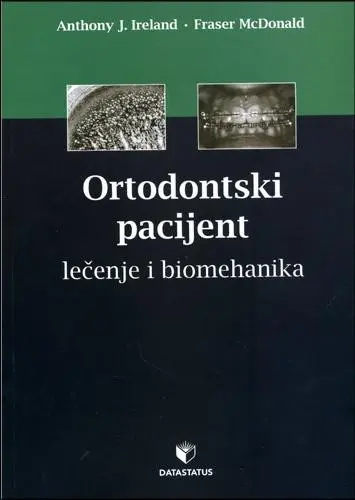 Ortodontski pacijent - lečenje i biomehanika - Fraser Mcdonald, Anthony J. Ireland