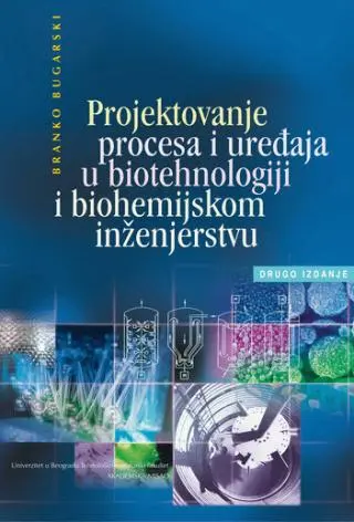 Projektovanje procesa i uređaja u biotehnologiji i biohemijskom inženjerstvu - Branko M. Bugarski