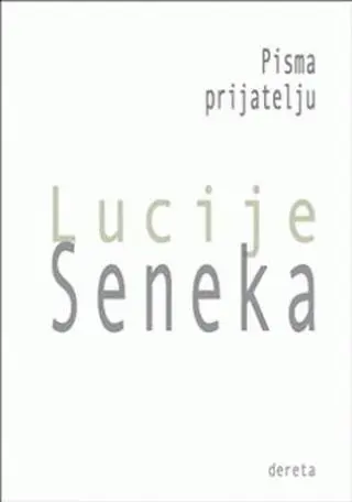 Pisma prijatelju - Lucije Anej Seneka