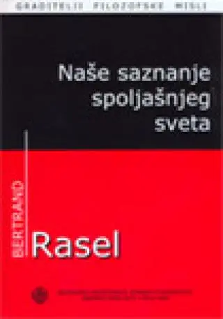 Naše saznanje spoljašnjeg sveta kao polje za naučni metod u filozofiji - Bertrand Rasel