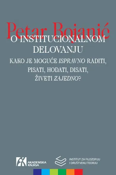 O institucionalnom delovanju: kako je moguće „„ispravno““ raditi, pisati, hodati, disati, živeti „„zajedno““?