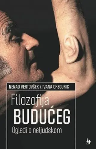 Filozofija budućeg Ogledi o neljudskom