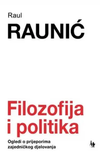 Filozofija i politika Ogledi o prijeporima zajedničkog djelovanja