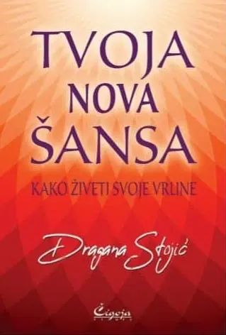 Tvoja nova šansa: kako živeti svoje vrline