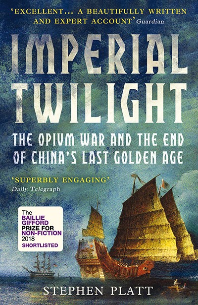 Imperial Twilight: The Opium War And The End Of China's Last Golden Age