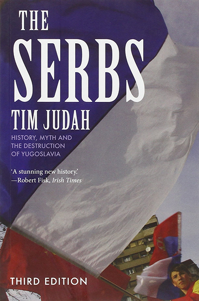 The Serbs: History, Myth And The Destruction Of Yugoslavia